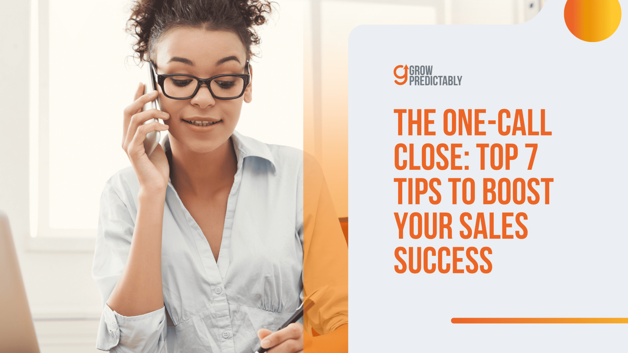 The One-Call Close: Top 7 Tips to Boost Your Sales Success