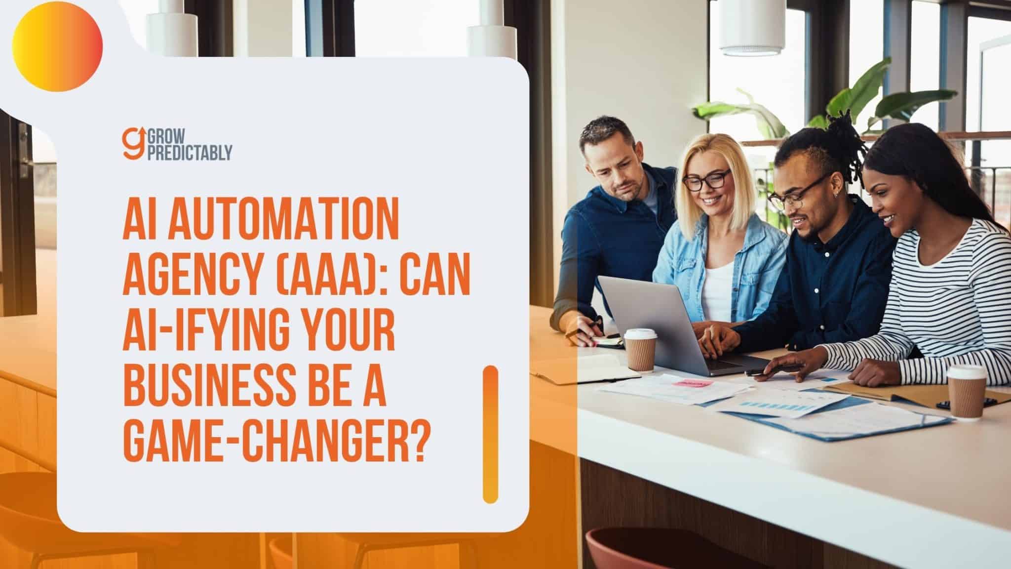 AI Automation Agency (AAA): Can AI-ifying Your Business Be a Game-Changer?