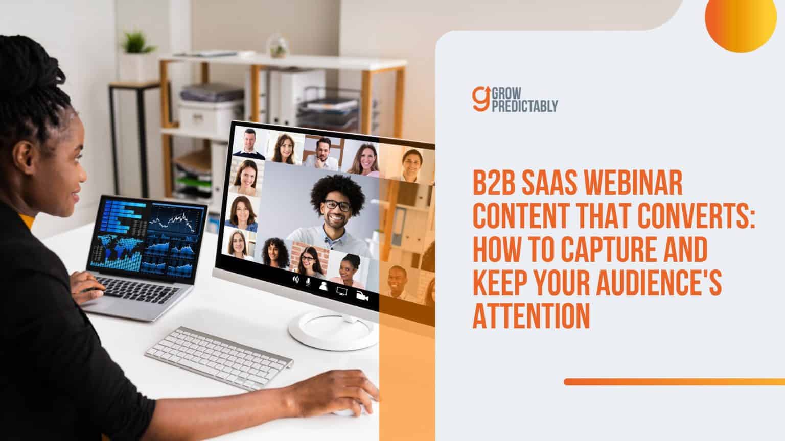 B2B SaaS Webinar Content: How to Capture and Keep Your Audience's Attention