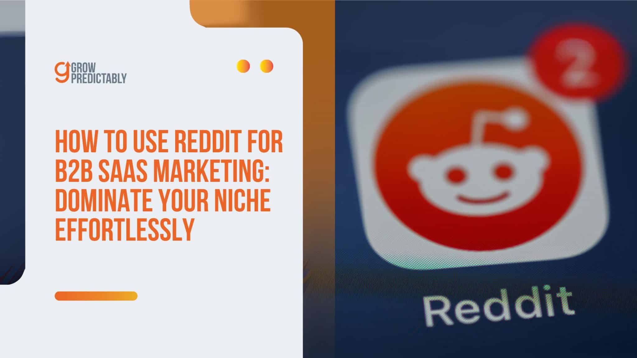 How to Use Reddit for B2B SaaS Marketing: Dominate Your Niche Effortlessly