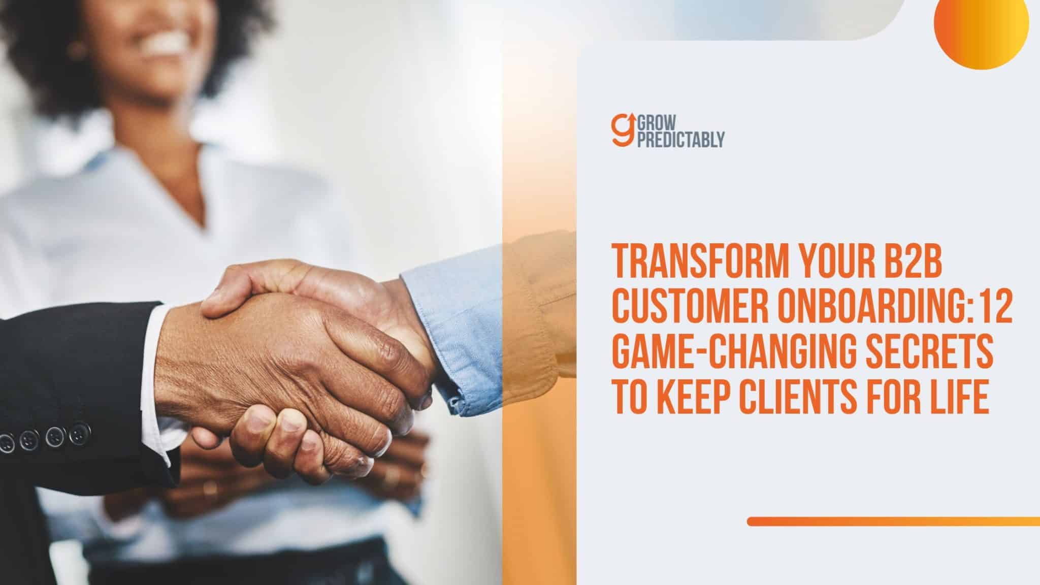 Transform Your B2B Customer Onboarding:12 Game-Changing Secrets to Keep ...