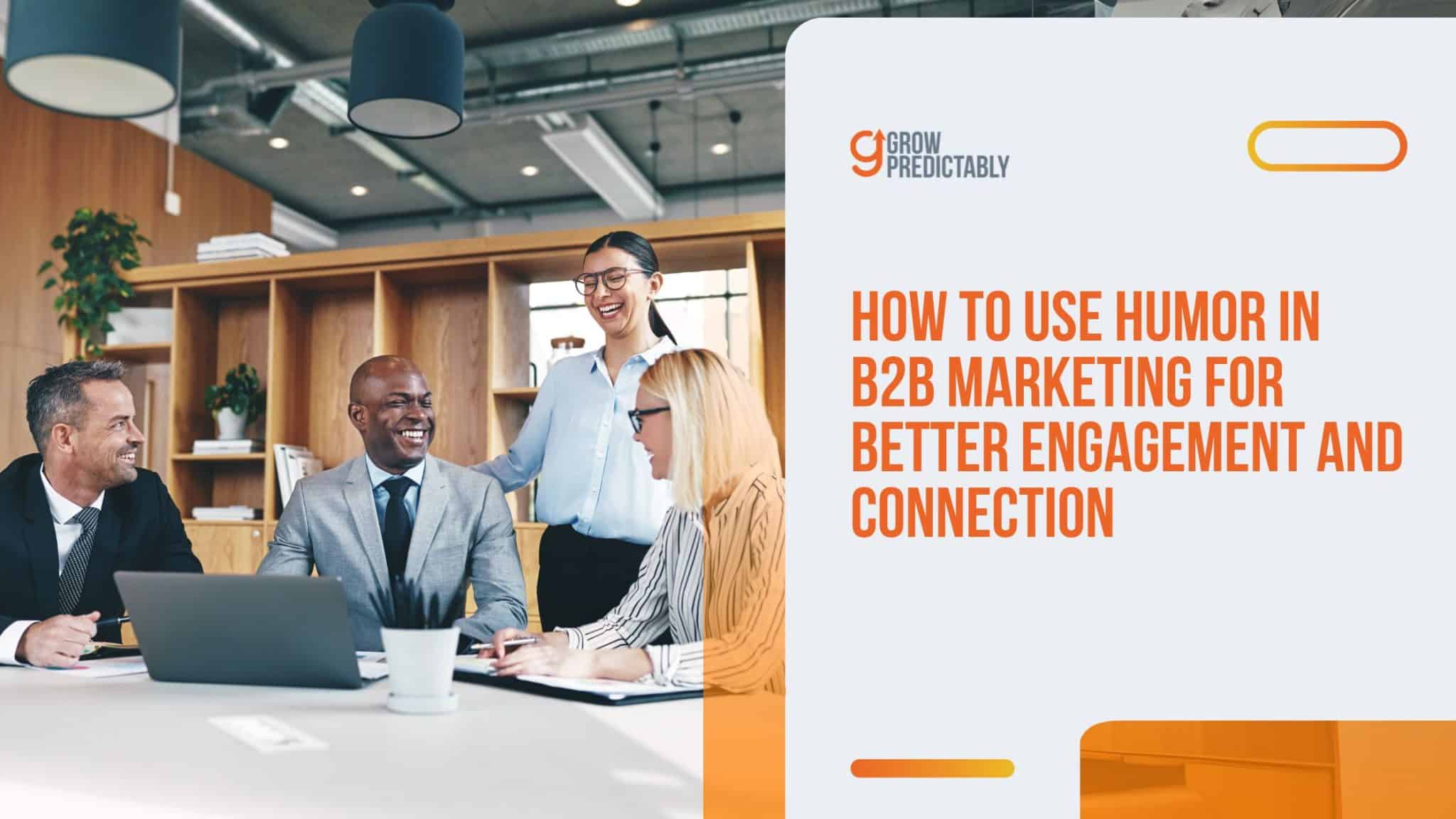 How to Use Humor in B2B Marketing for Better Engagement and Connection