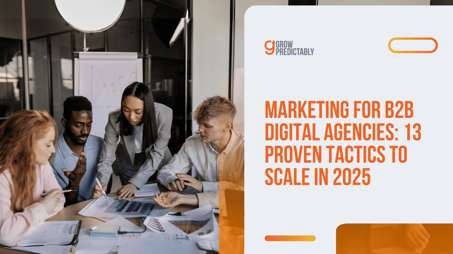 Marketing for B2B Digital Agencies: 13 Proven Tactics to Scale in 2025